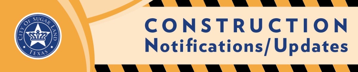 Construction Notification First Colony Blvd. at Colony Lakes D